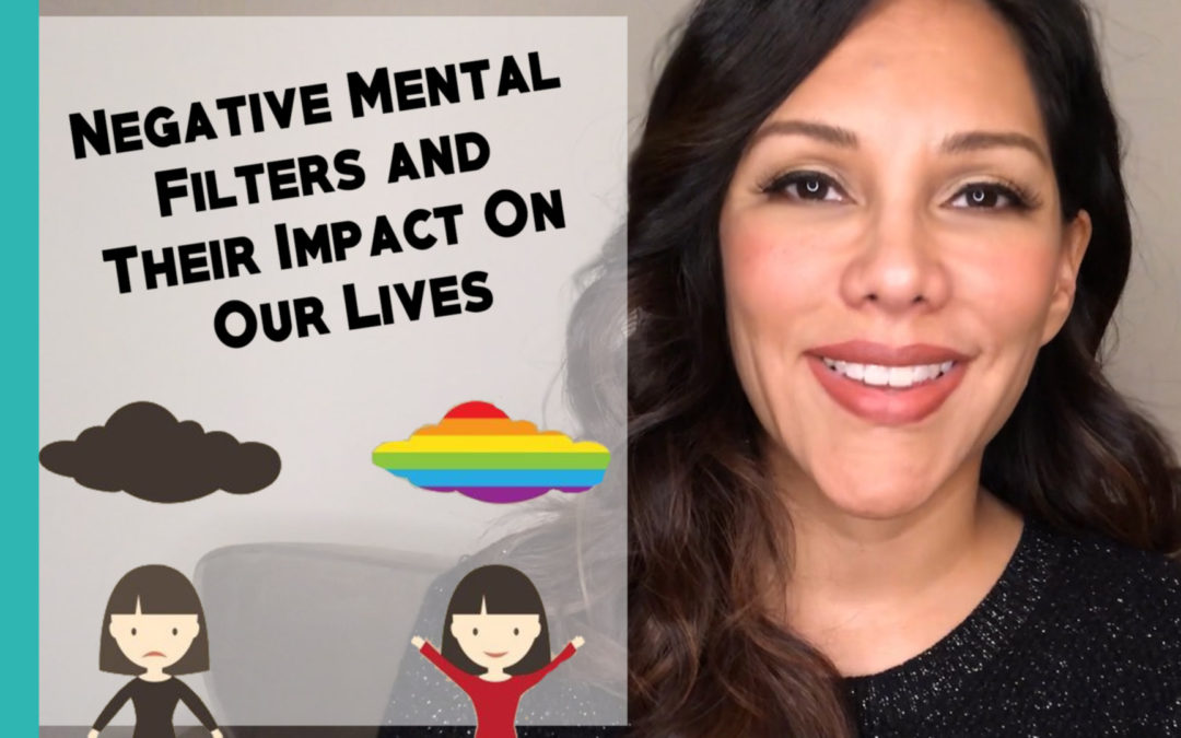 Negative Mental Filters and Their Impact On Our Lives